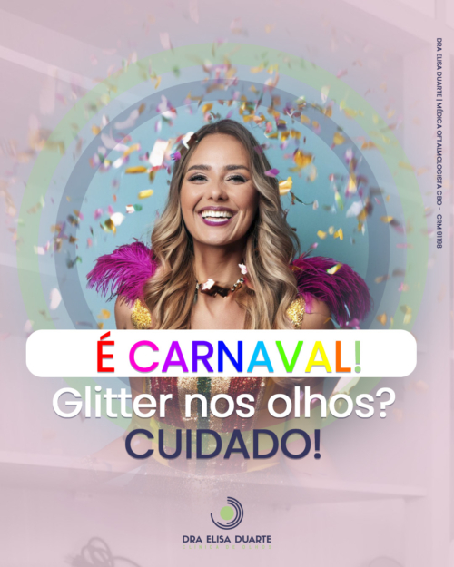 É Carnaval! Glitter nos olhos? Cuidado! - Dra. Elisa Duarte ...