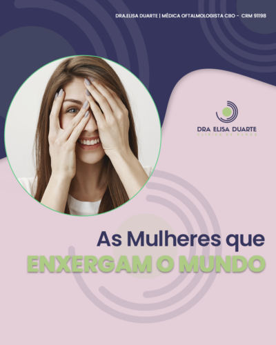 As mulheres enxergam o mundo - Dra. Elisa Duarte - Oftalmologista e ...