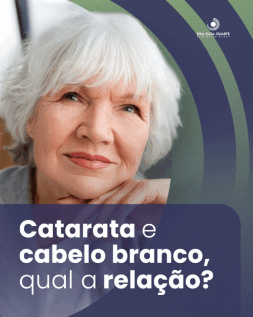 Catarata e cabelo branco, qual a relação - Dra. Elisa Duarte ...