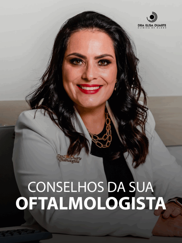 Conselhos da sua oftalmologista - Dra. Elisa Duarte - Oftalmologista e ...